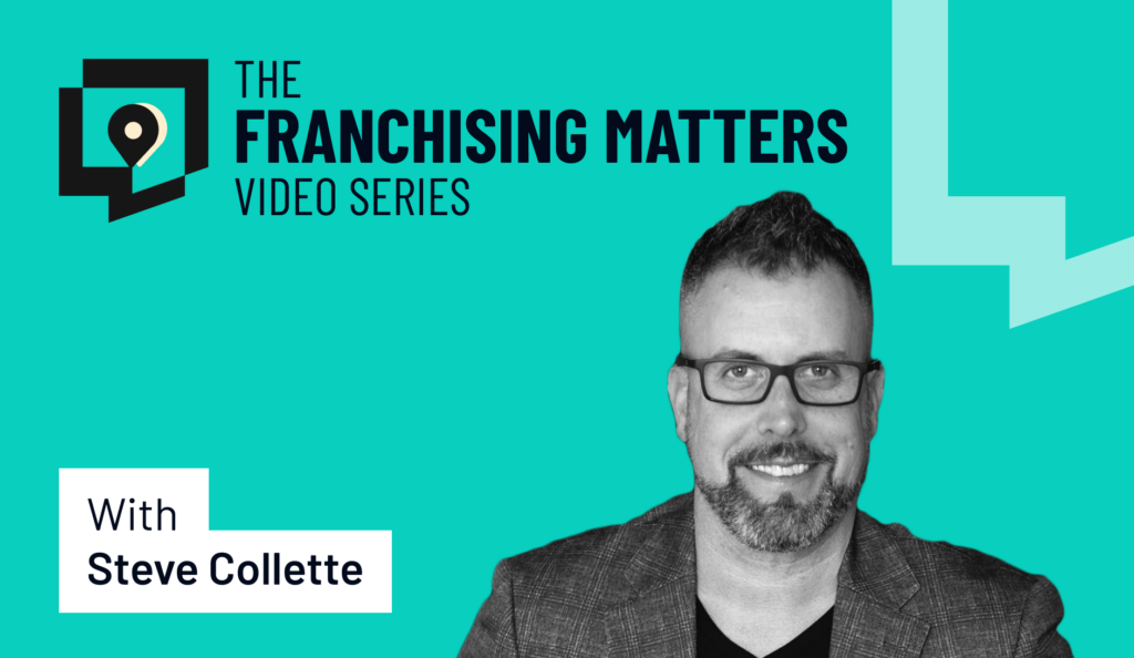 Podcast: How To Succeed in Franchise Development with Steve Collette ...